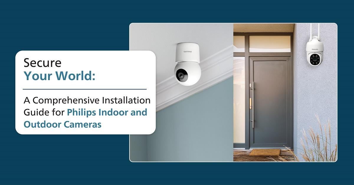 Install Philips Indoor & Outdoor Cameras Easily
