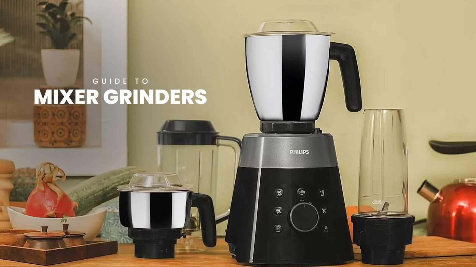 How to Choose a Mixer Grinder—Ultimate Buying Guide